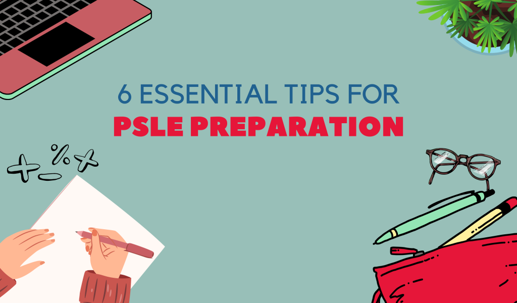 6 Essential Tips for PSLE Preparation: A Parent's Guide - Explico Blog