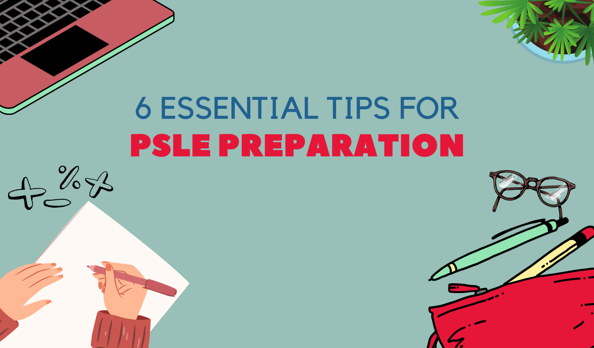 6 Essential Tips for PSLE Preparation: A Parent's Guide - Explico Blog