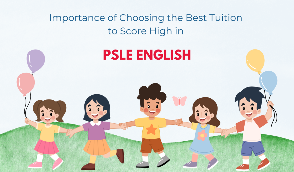 The Importance of Choosing the Best PSLE English Tuition