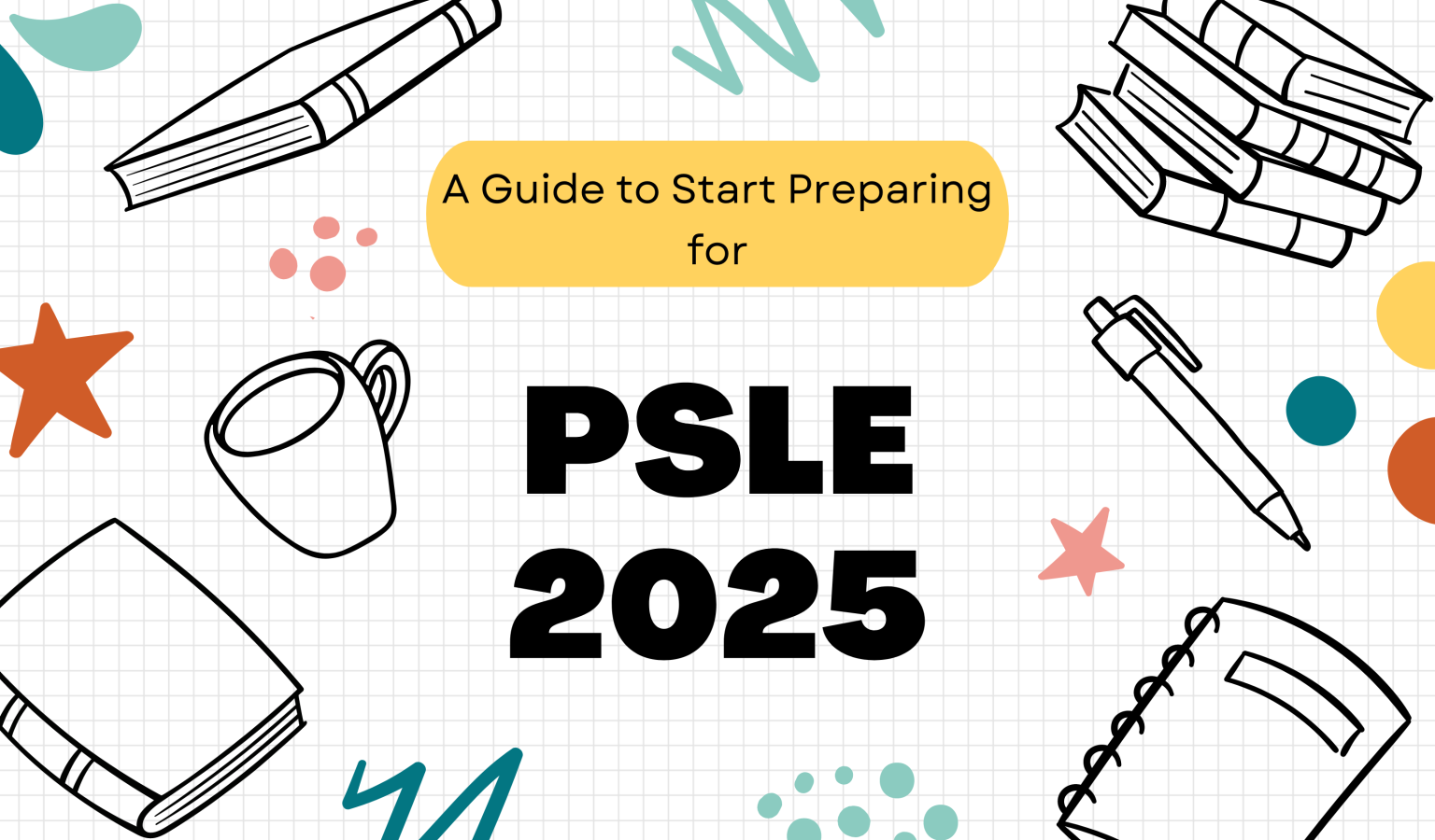 A Guide to Start Preparing for PSLE 2025 - Explico Blog