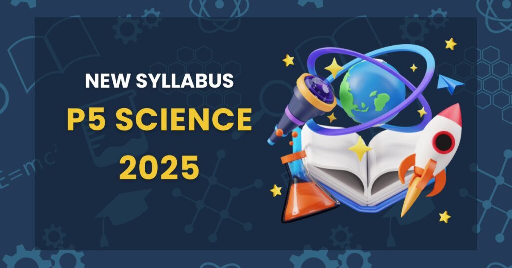 New Syllabus for P5 Science 2025 - Explico