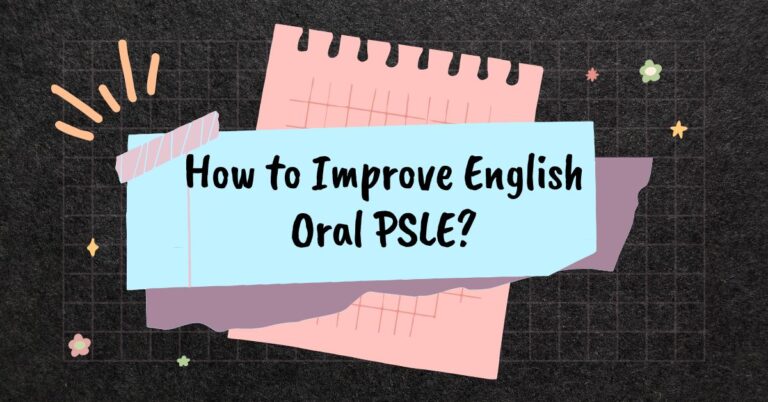 How to Improve English Oral PSLE: Tips for Scoring Higher in the Exam ...